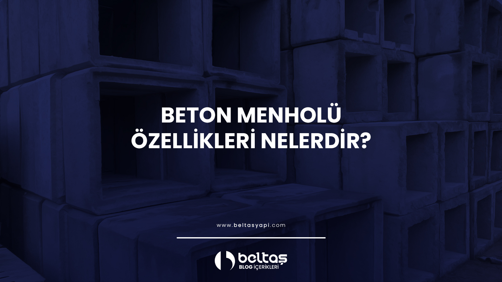Beton Menholü Özellikleri Nelerdir? | Beltaş Yapı Elemanları